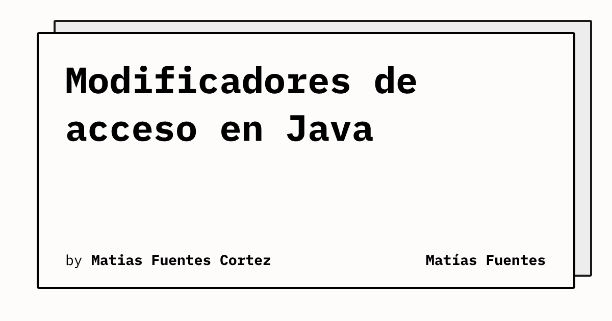 Modificadores de acceso en Java | Matías Fuentes